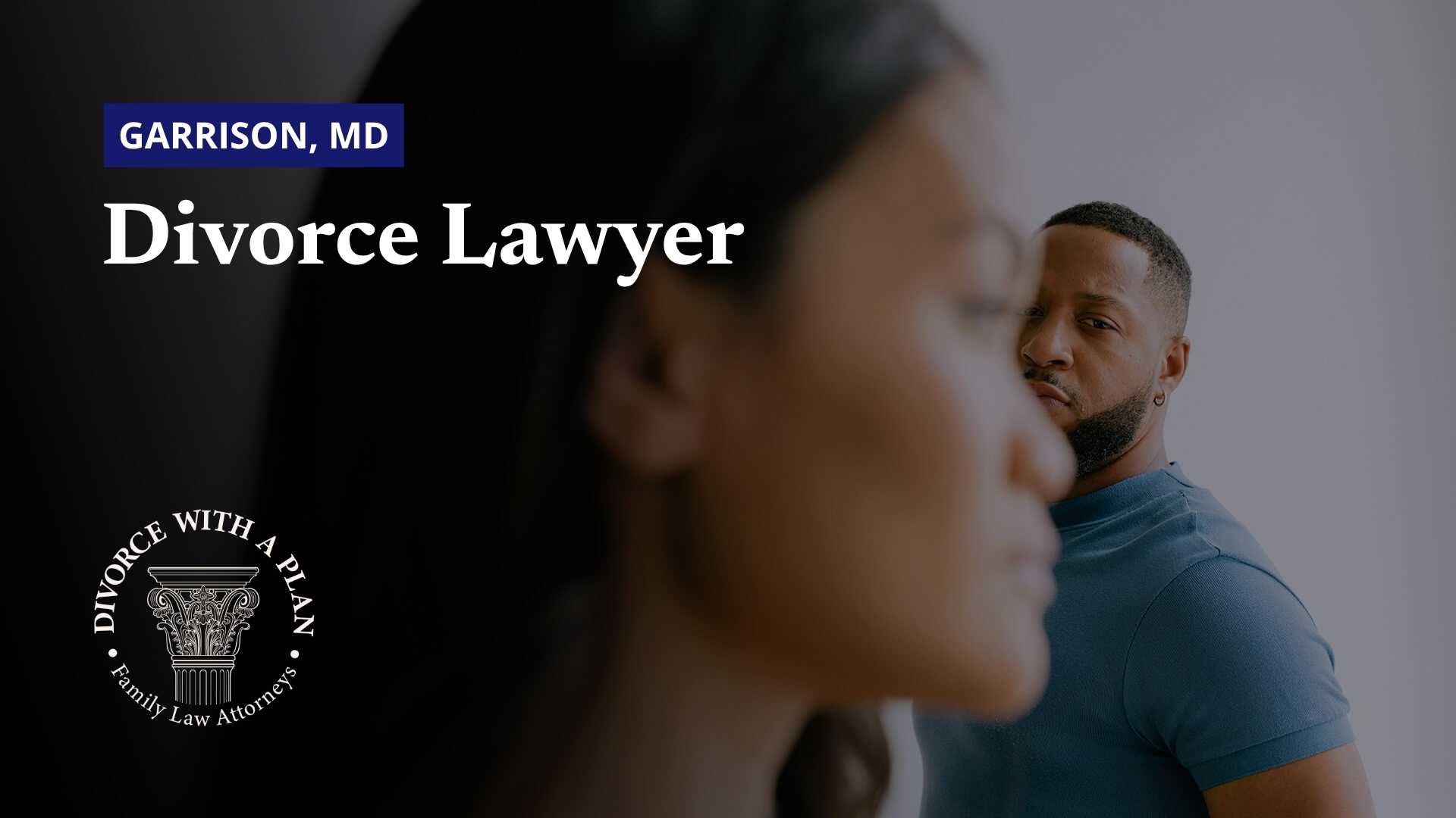 Leading Divorce Lawyer Near Garrison, MD
