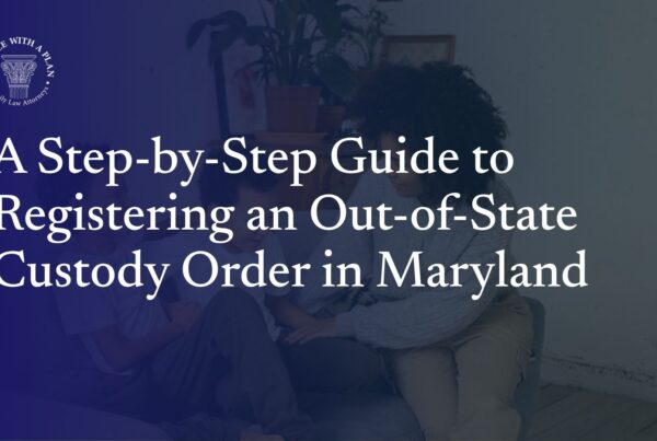 Custody Order Archives - Maryland Divorce Lawyers | Divorce with a Plan
